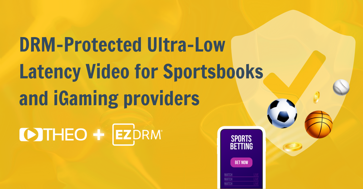 EZ Does It - THEO Technologies and EZDRM partner to offer DRM-protected ultra-low latency video